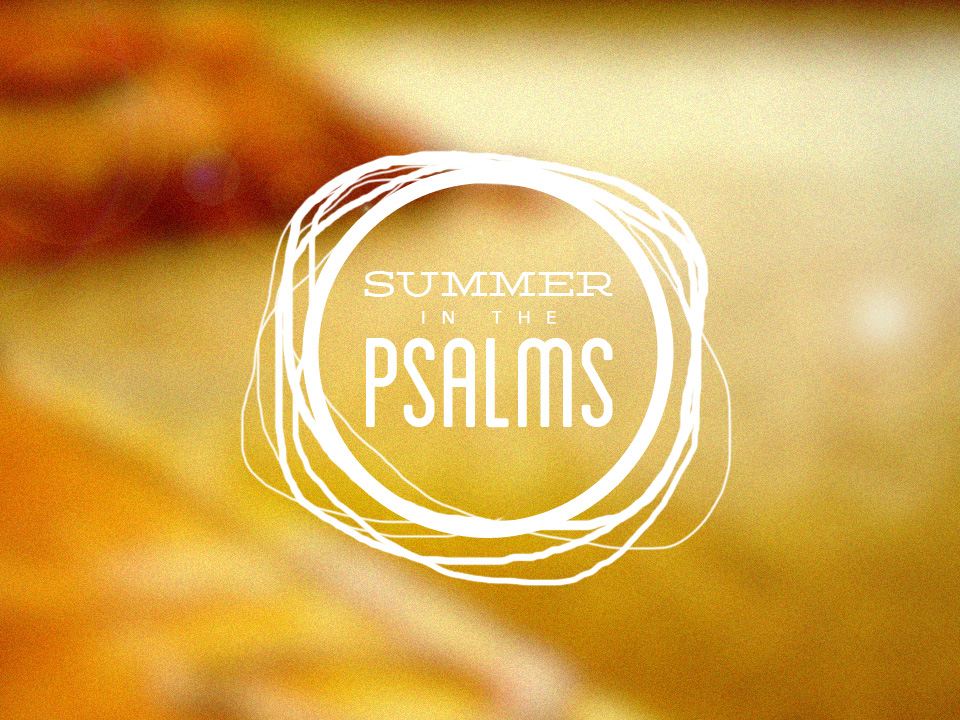 Summer in the Psalms Sermon Series | Saanich Baptist Church