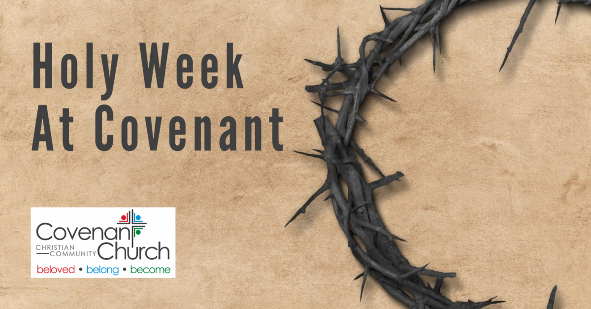 Holy Week At Covenant | Covenant Christian Community Church