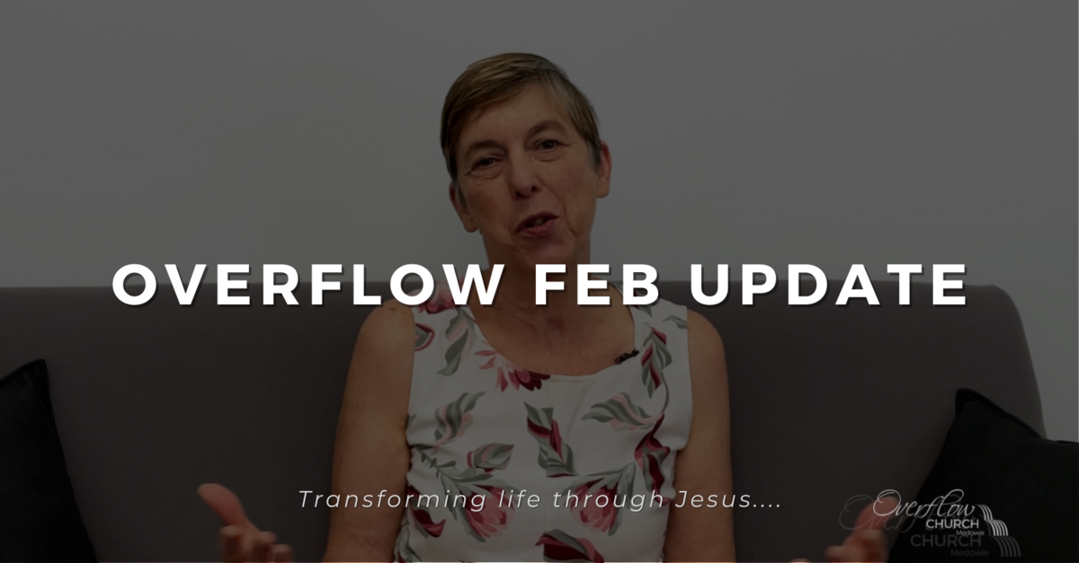 Overflow February 2022 Update | Overflow Church Medowie