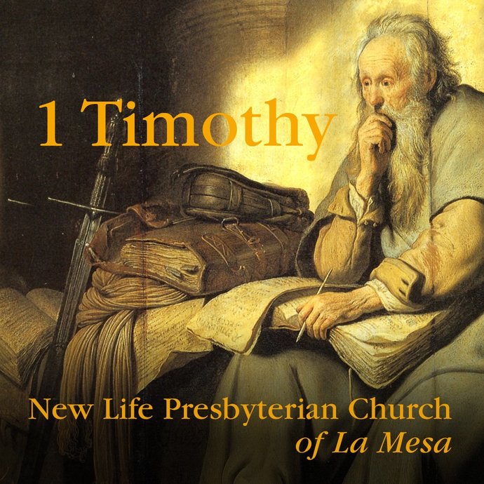 1 Timothy Sermons | New Life Presbyterian Church of La Mesa