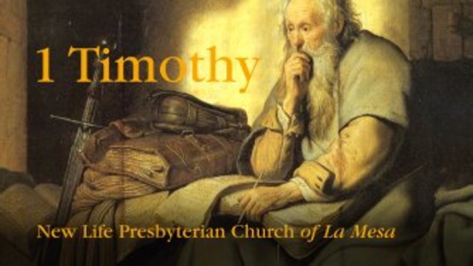 1 Timothy Sermons | New Life Presbyterian Church of La Mesa