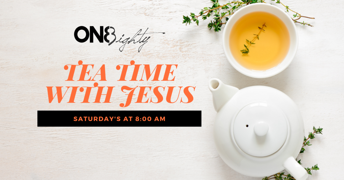 Tea Time with Jesus | OneEighty Church