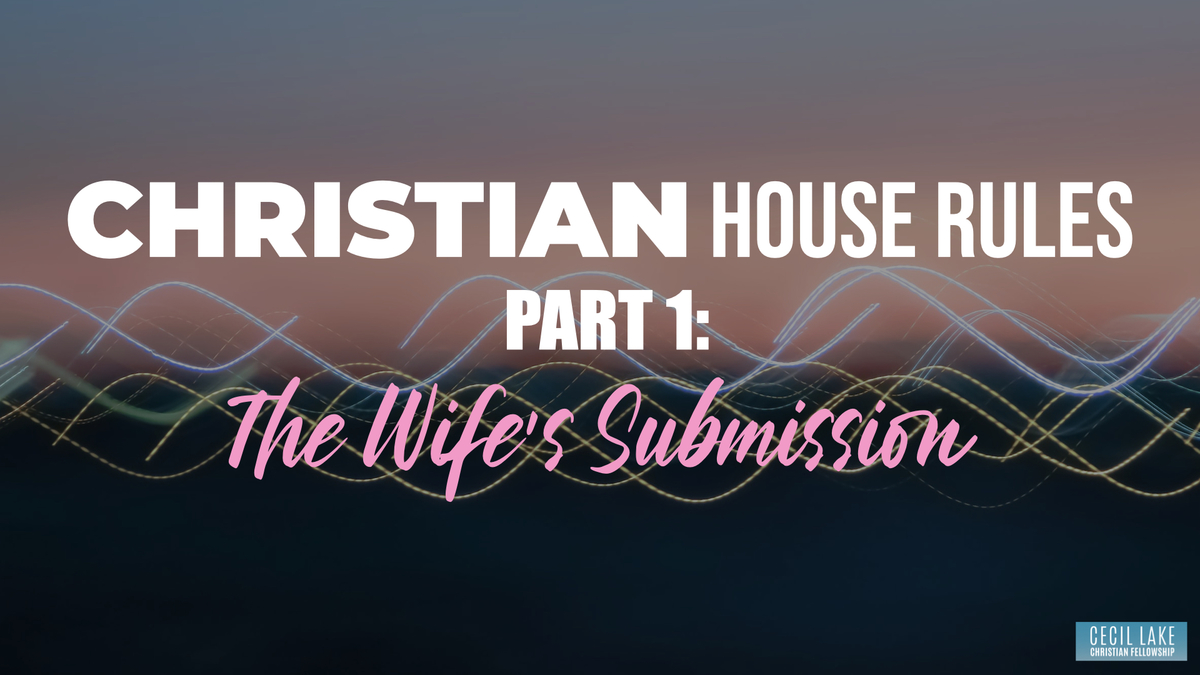Christian House Rules Part 1: The Wife’s Submission | Cecil Lake ...