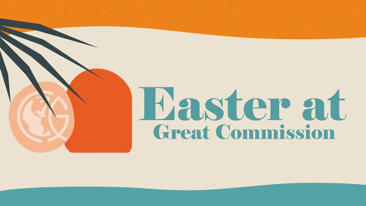 Easter at GCC | Great Commission Church