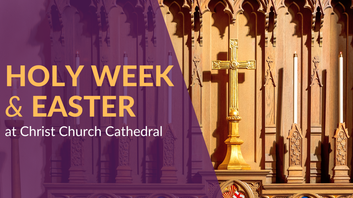 Holy Week & Easter 2023 | Holy Week & Easter | Christ Church Cathedral