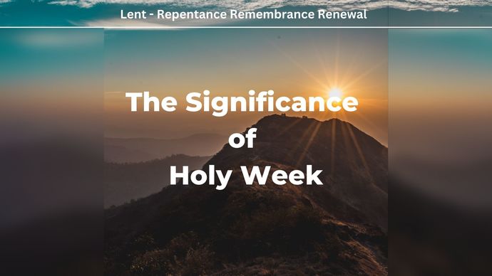 The Significance of Holy Week | Lent: Repentance Remembrance Renewal ...