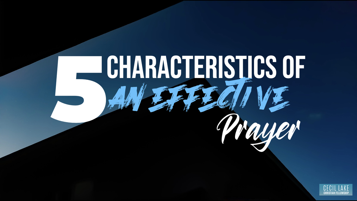 5 Characteristics of an Effective Prayer | Cecil Lake Christian Fellowship