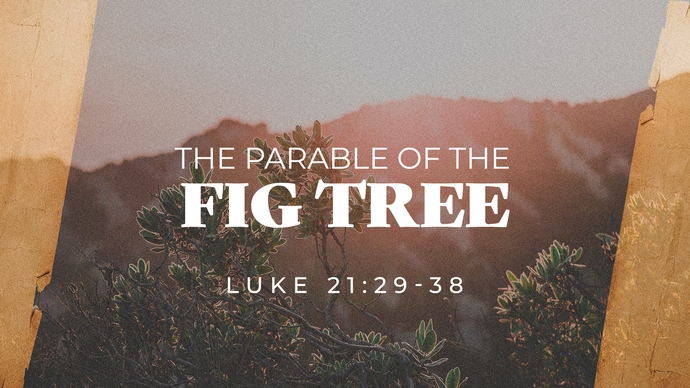 Pastor Rains Sermon: "The Parable of the Fig Tree" | Luke 21:29-38 ...