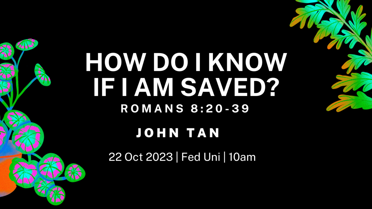 "How do I know that I am Saved?" Romans 8: 20 - 39 by John Tan | Casey ...