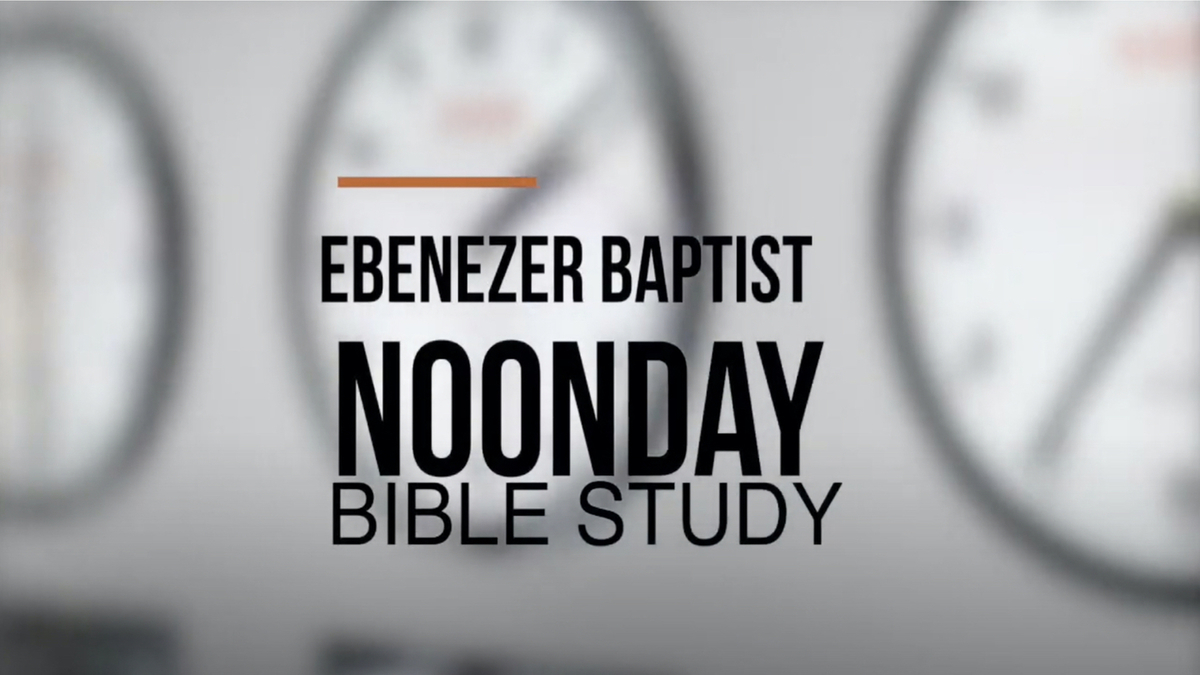 Noon Day Bible Study | Ebenezer Baptist Church