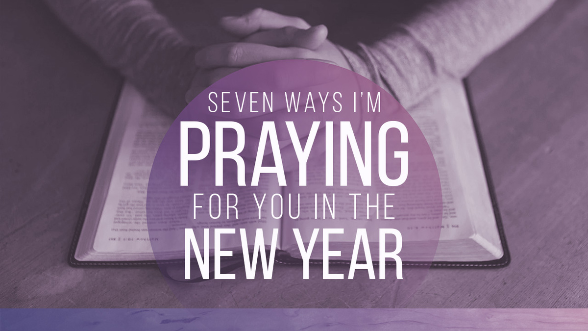 Seven Ways I'm Praying for You in the New Year | Staples Mill Road ...