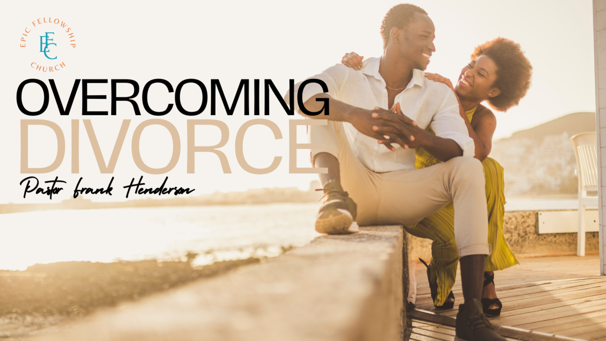 Overcoming Divorce | Integrity Men's Ministry | EPIC Fellowship Church