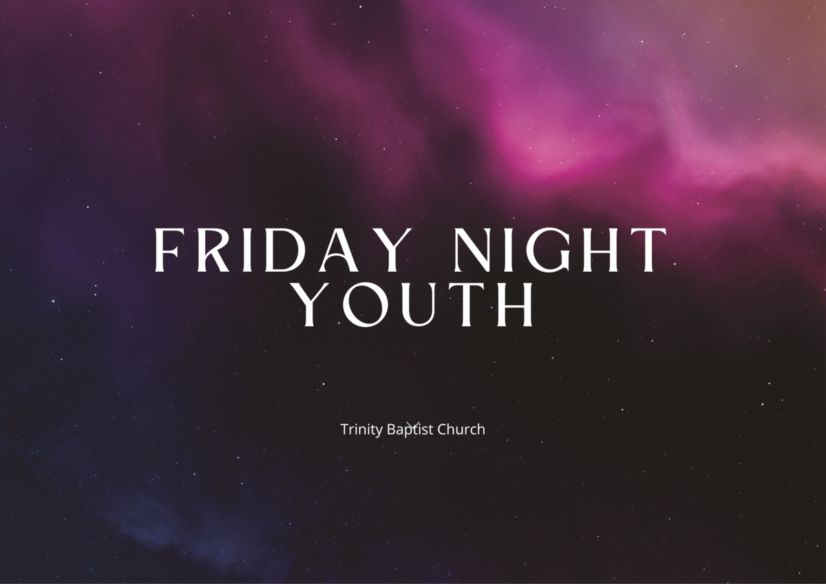 Friday Night Youth 周五晚青年小組 | Youth Ministry | Trinity Baptist Church