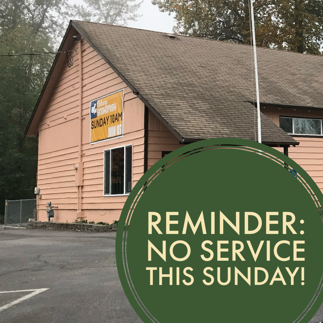 No Service Sunday the 21st | Calvary Chapel Snohomish | Snohomish, Wa