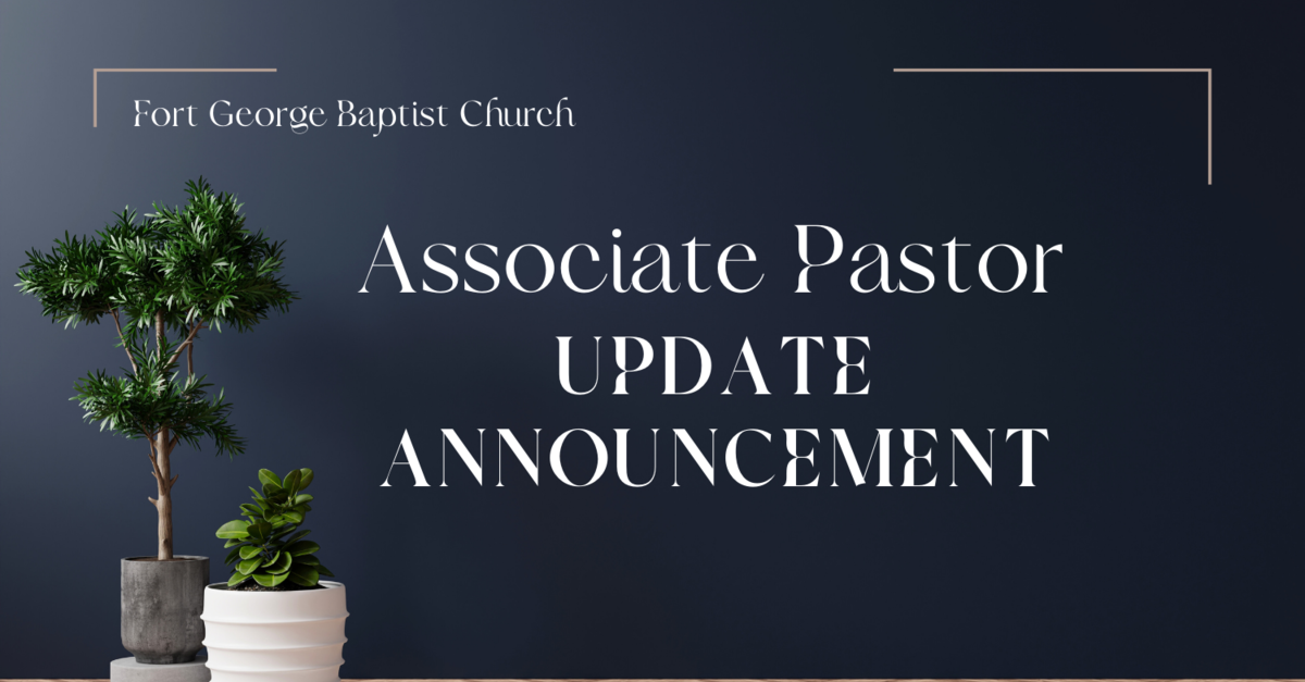Associate Pastor Search Committee Update | Fort George Baptist Church