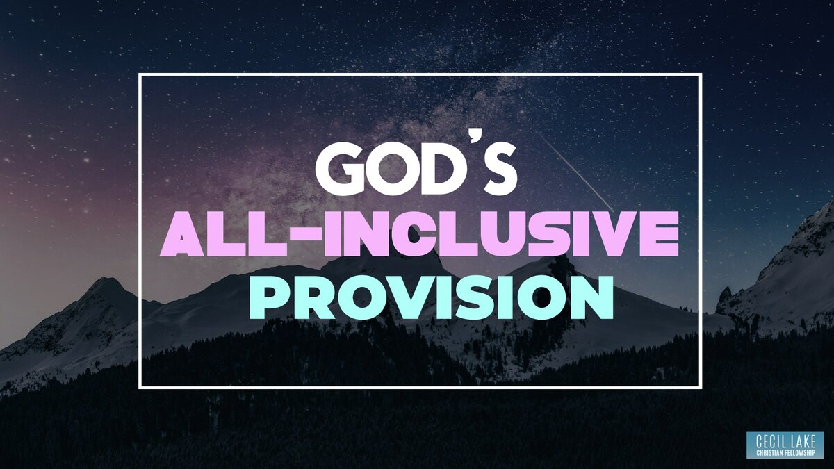 God’s All-Inclusive Provision | Cecil Lake Christian Fellowship