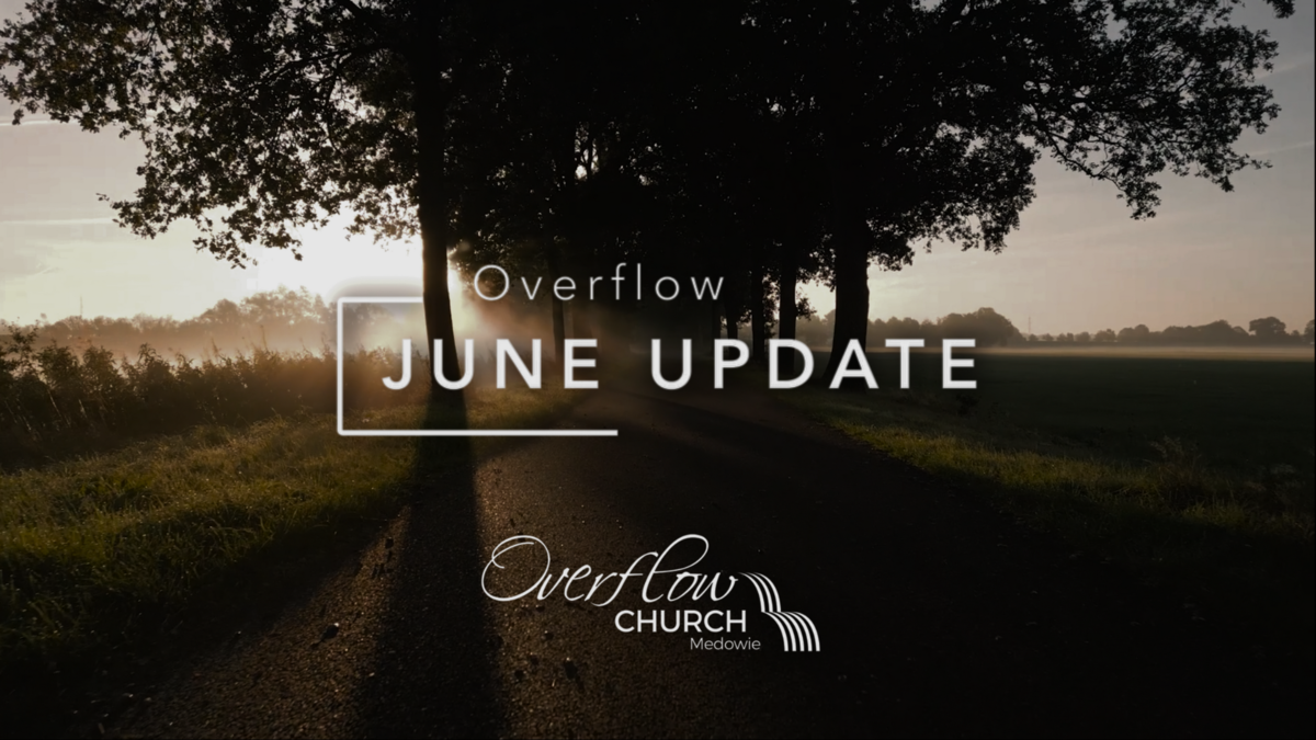 Overflow June Update | Overflow Church Medowie