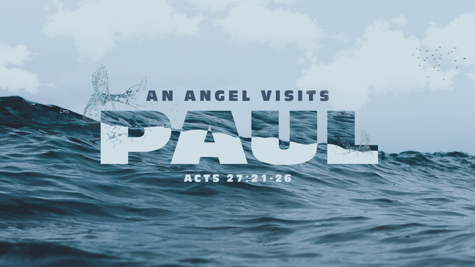 An Angel Visits Paul: Biblical Encounters With Angels (Acts 27:21-26 ...