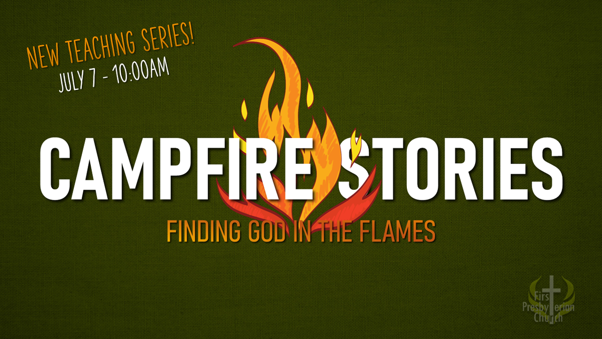 Teaching Series: Campfire Stories, starts Sunday July 7 | First ...