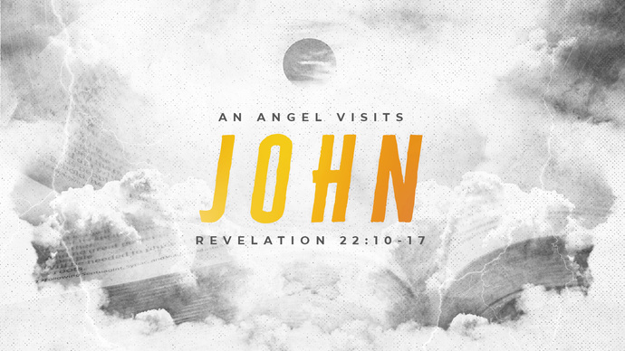 Angel Visits John: Encounters With Angels (Revelation 22:10-17 ...