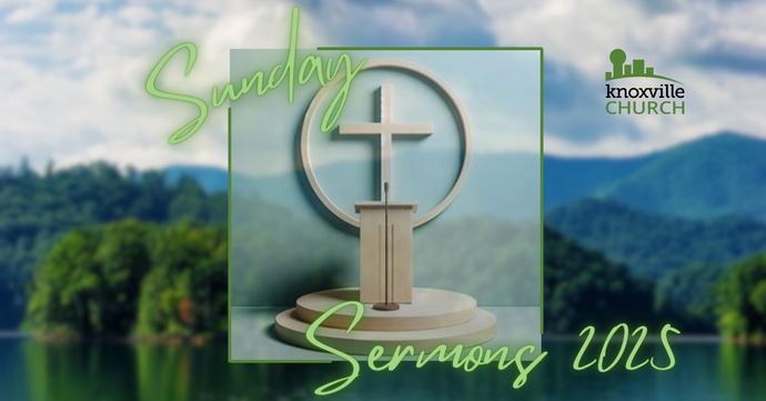 Sermons | The Knoxville Church
