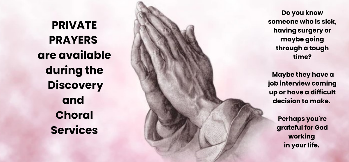PRIVATE PRAYERS available during the Discovery and Choral Services ...