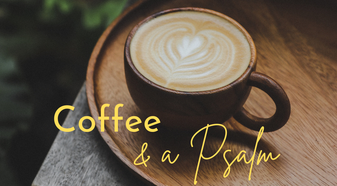 Coffee & a Psalm | Faith Formation | Grace Episcopal Church