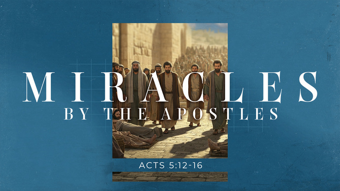 Miracles By The Apostles - Acts 5:12-16 | Pastor Bill Rains