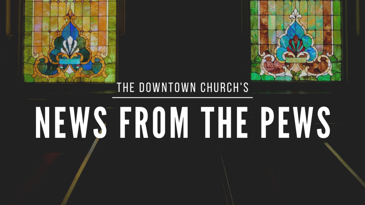 News From the Pews - April 11, 2025 | The Downtown Church