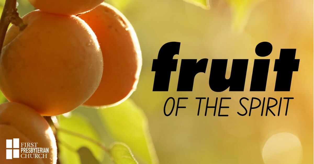 Fruits of the Spirit | Worship Series | Worship Arts | First Presbyterian Church of Galesburg