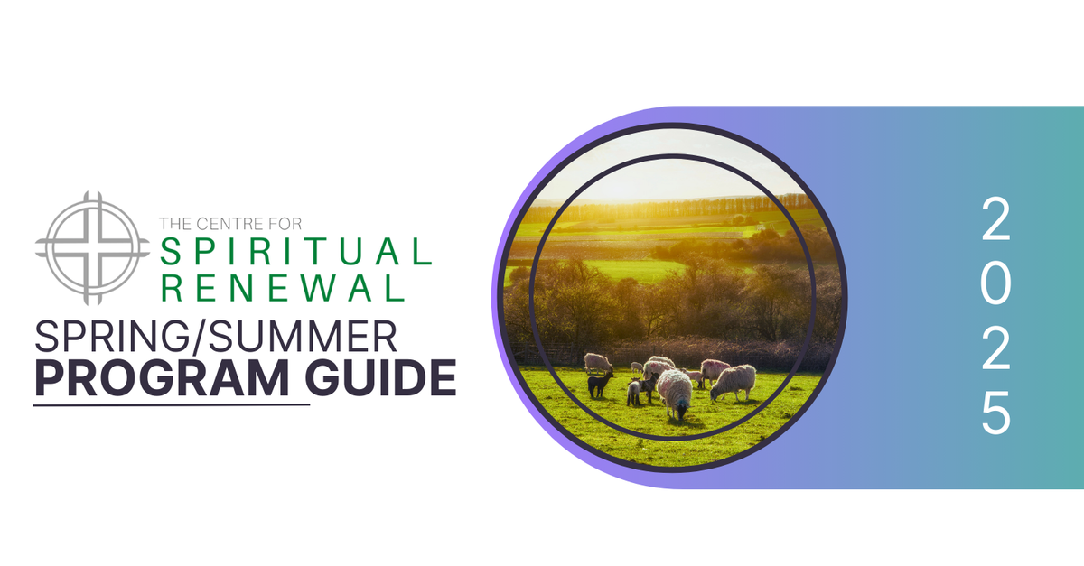 Centre for Spiritual Renewal Spring/Summer 2025 Program Guide | The ...
