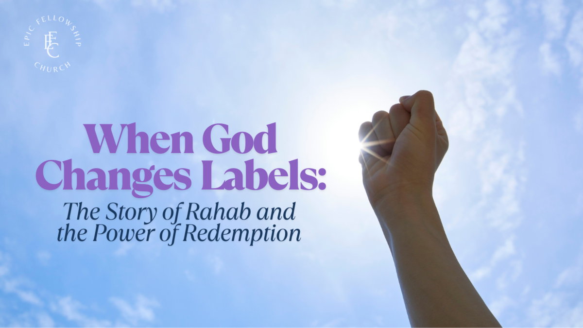 When God Changes Labels | EPIC Fellowship Church