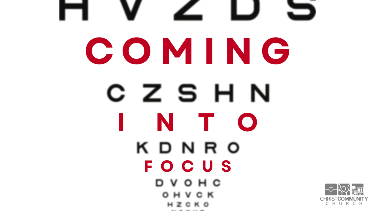 Coming into Focus | Christ Community Church