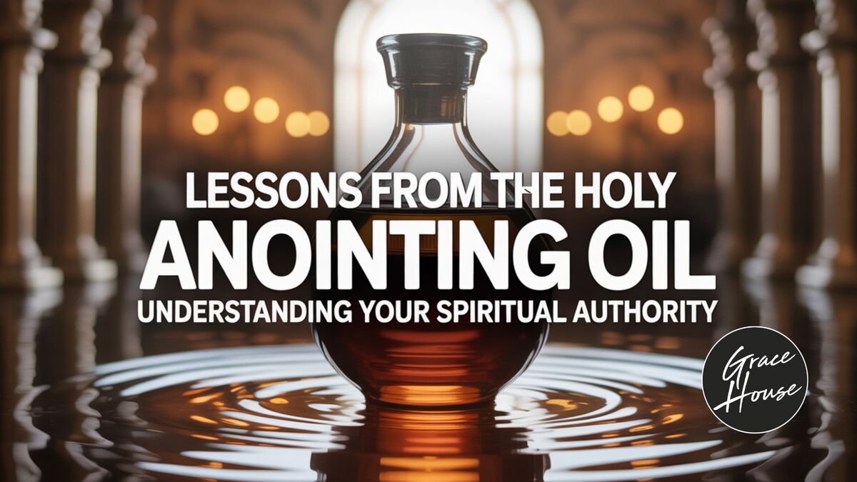 Lessons from the Holy Anointing Oil | Non Denominational Church ...