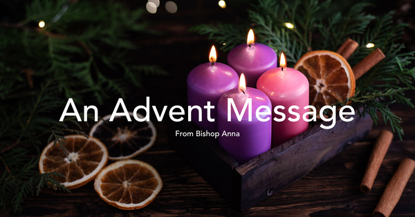 An Advent Message from Bishop Anna | St. Luke Cedar Hill Anglican Church